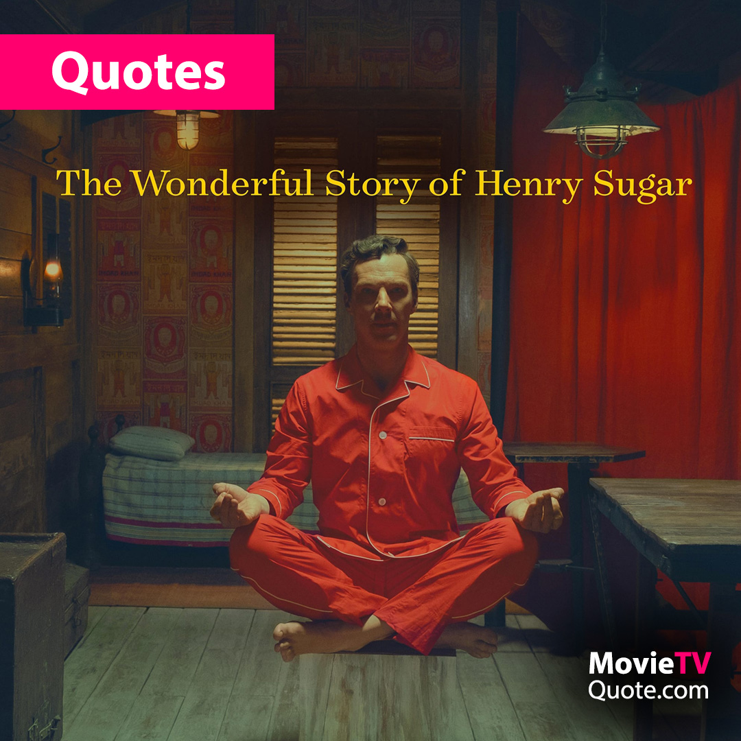 The Wonderful Story of Henry Sugar 2023 Movie Quotes