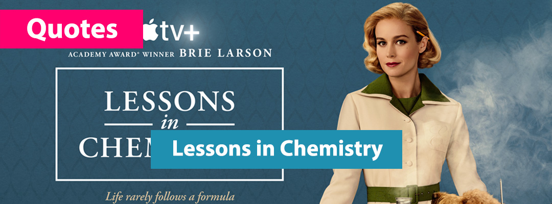 Lessons in Chemistry 2023 TV Quotes