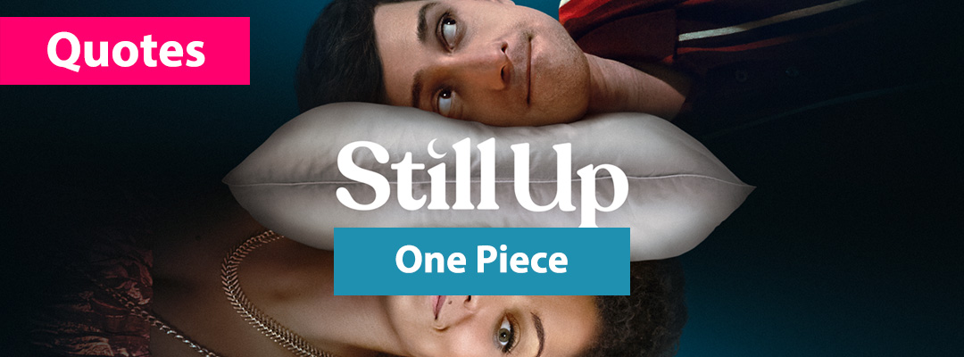 Still Up 2023 TV Series Quotes